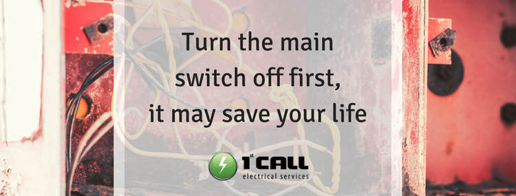 Turn the main switch off, it may save your life | 1st Call Electrical ...